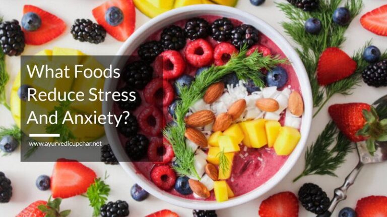 What Foods Reduce Stress And Anxiety? - Ayurvedic Upchar